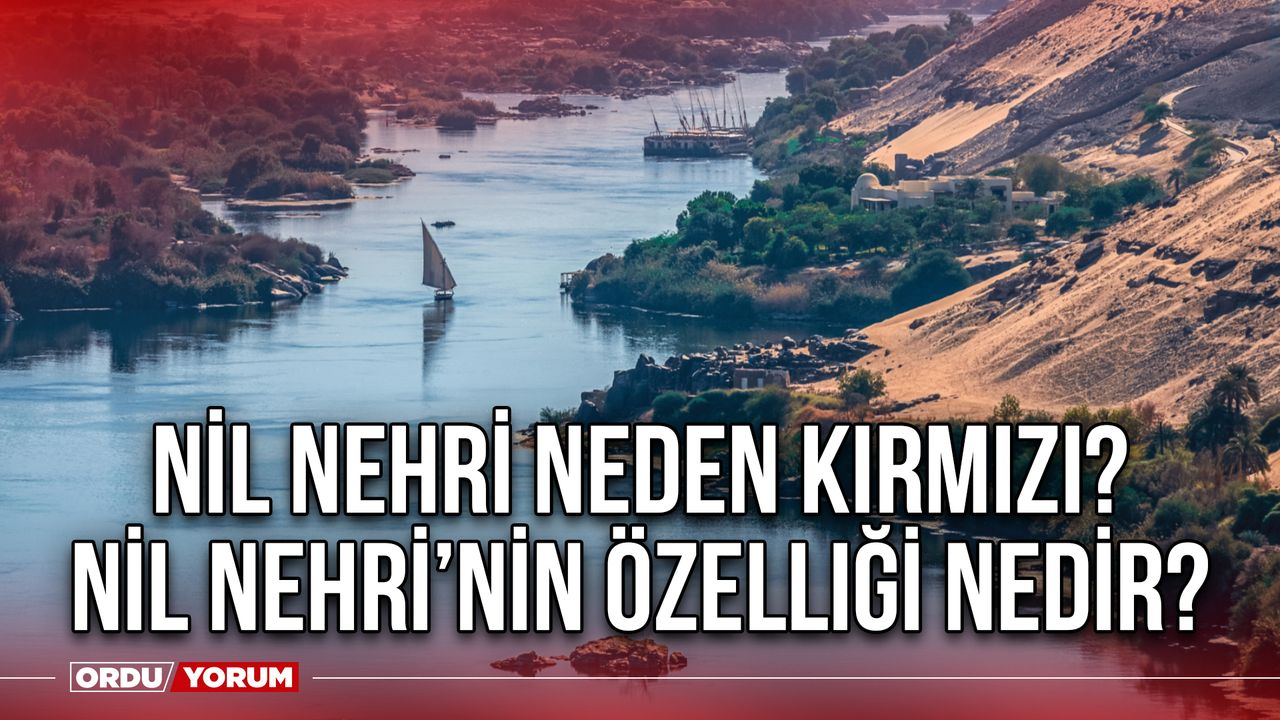 Nil nehri neden kırmızı? Nil nehrinin özelliği nedir?