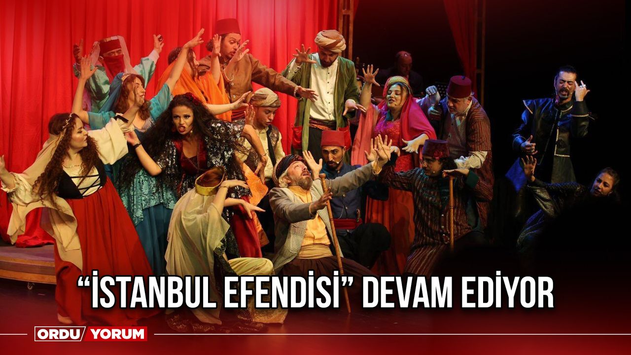 “İstanbul Efendisi” Devam Ediyor - Ordu Yorum