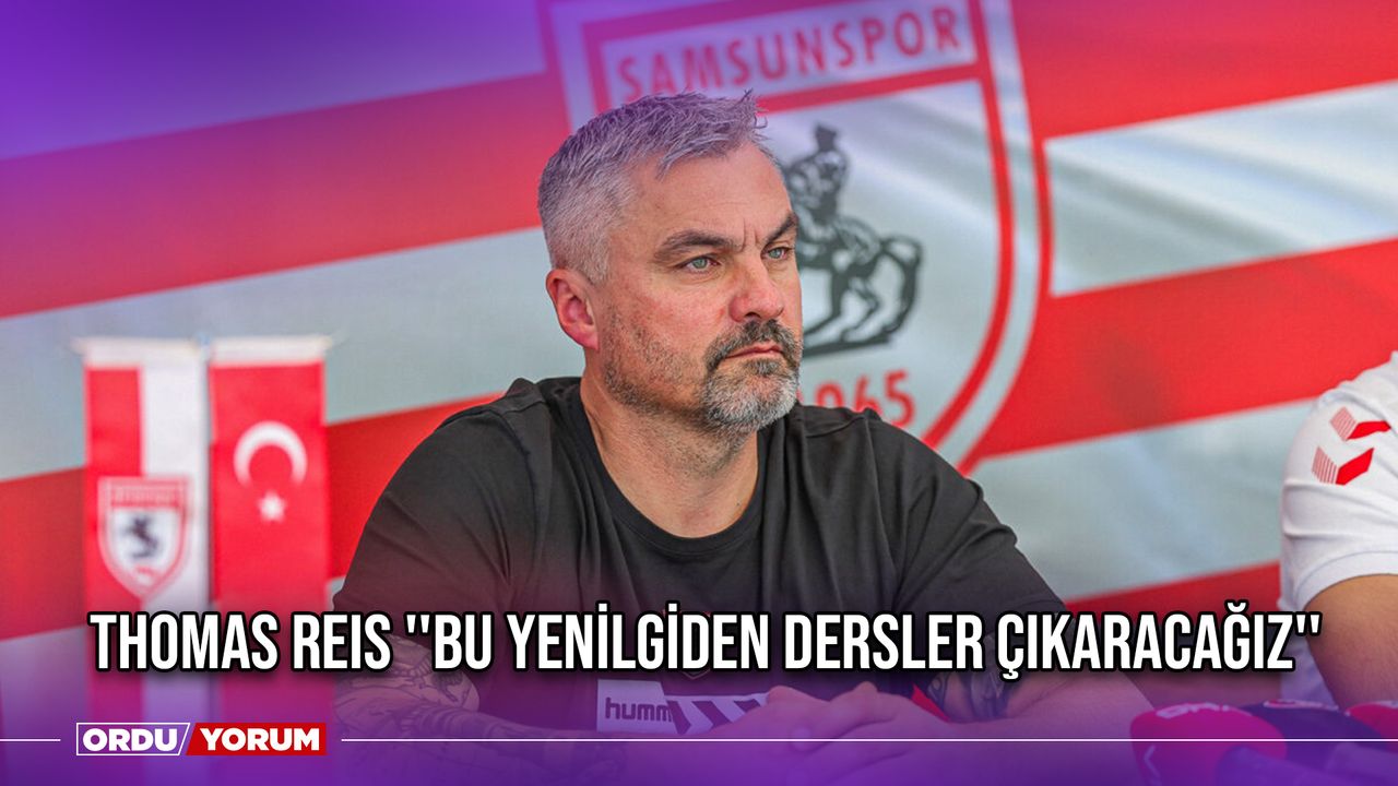 Thomas Reis ''Bu Yenilgiden Dersler Çıkaracağız'' - Ordu Yorum