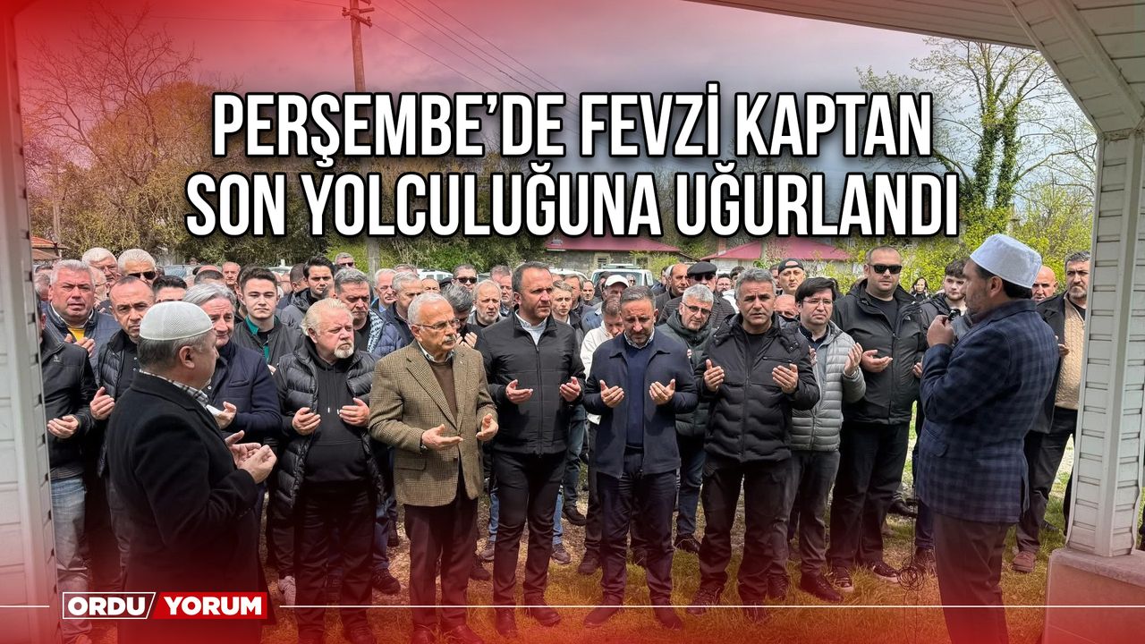 Perşembe’de Fevzi Kaptan Son Yolculuğuna Uğurlandı - Ordu Yorum