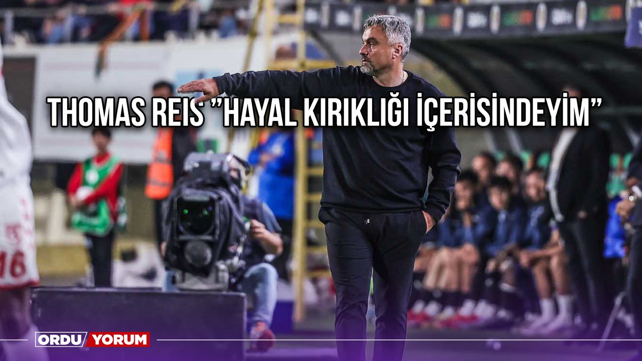 Thomas Reis ”Hayal Kırıklığı İçerisindeyim”