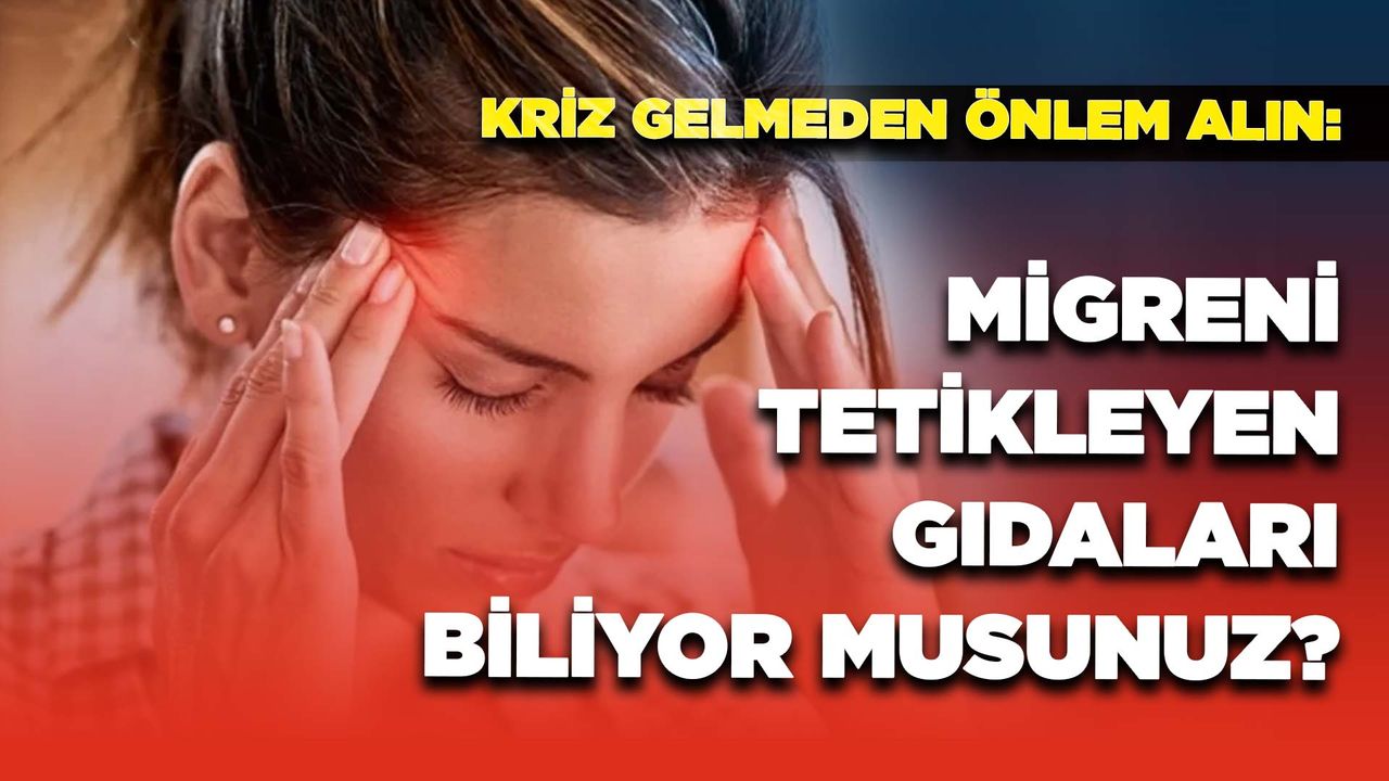 Kriz Gelmeden Önlem Alın: Migreni Tetikleyen Gıdaları Biliyor musunuz?
