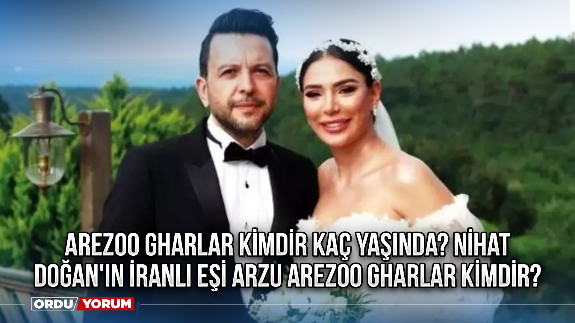 Arezoo Gharlar kimdir kaç yaşında? Nihat Doğan'ın İranlı eşi Arzu ...
