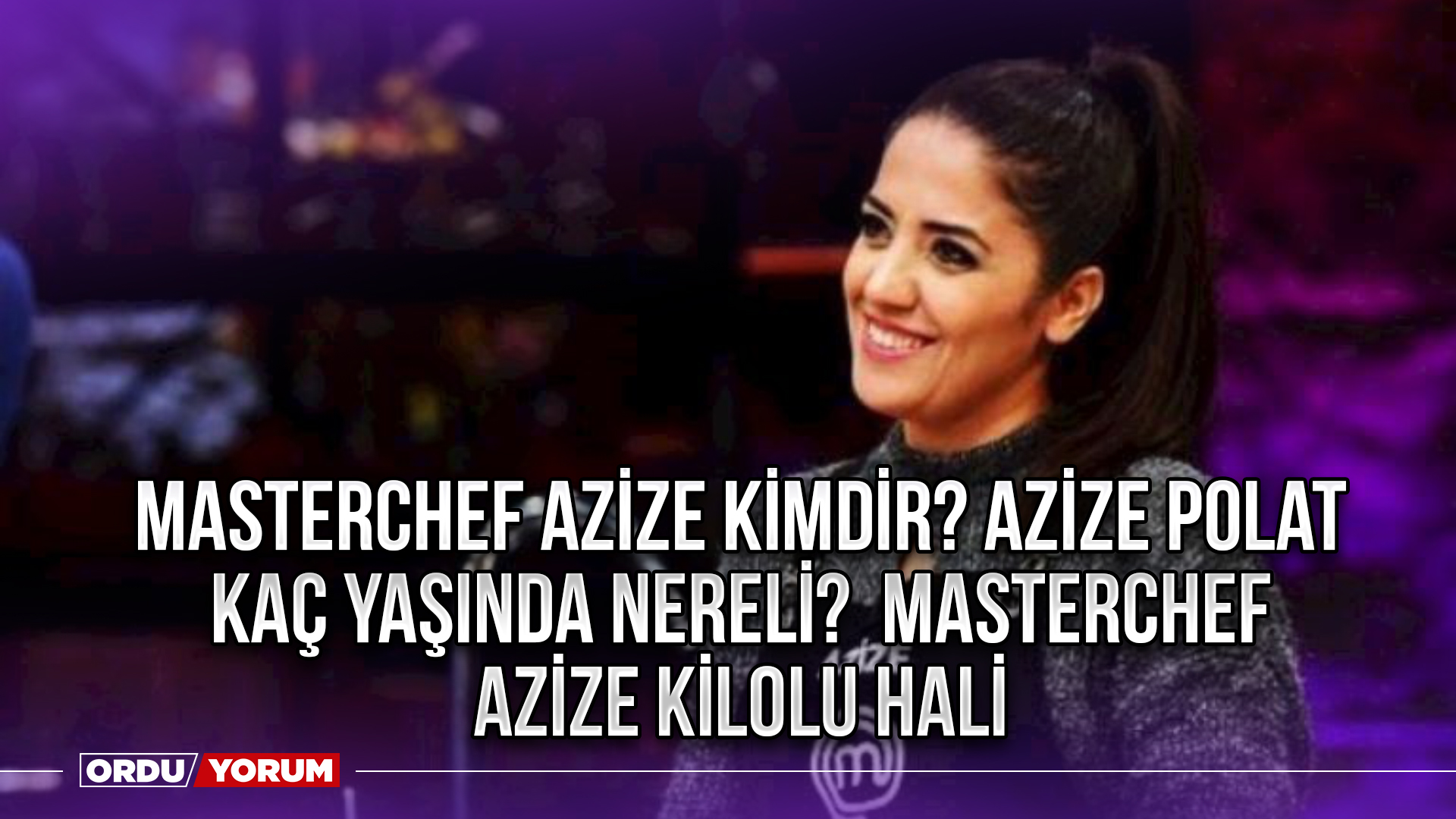 Masterchef Azize kimdir? Azize Polat Kaç Yaşında Nereli? MasterChef ... Masterchef Azize kimdir? Azize Polat Kaç Yaşında Nereli? MasterChef ...