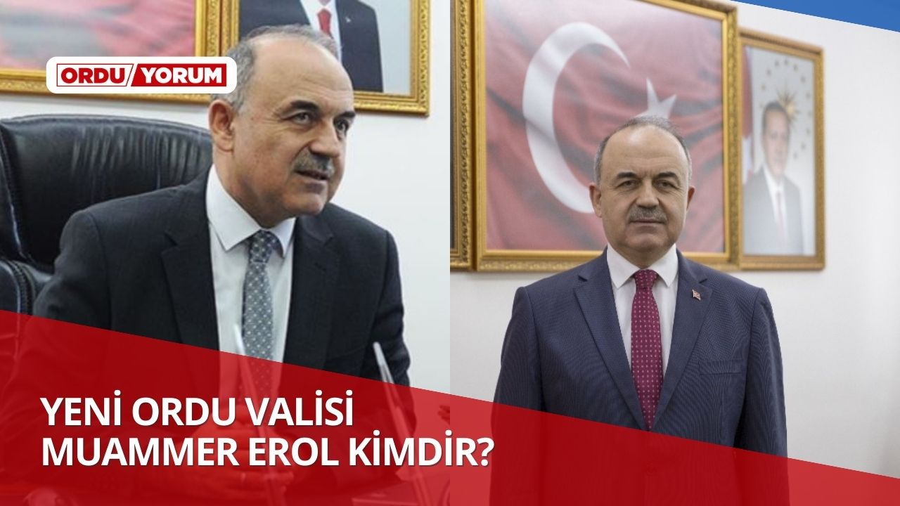 Yeni Ordu Valisi Muammer Erol Kimdir Nerelidir? - Ordu Yorum