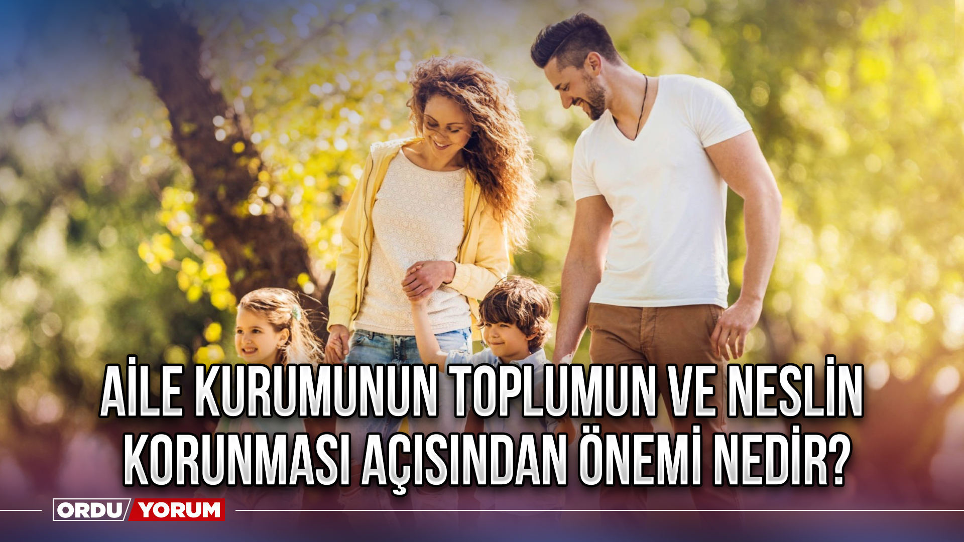 Aile kurumunun toplumun ve neslin korunması açısından önemi nedir?