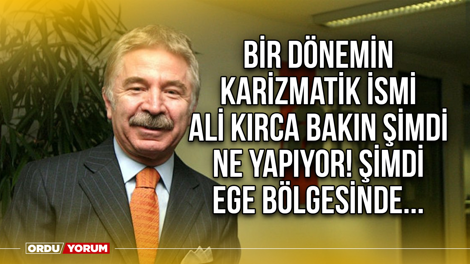 Bir dönemin karizmatik ismi Ali Kırca bakın şimdi ne yapıyor! Şimdi Ege ...