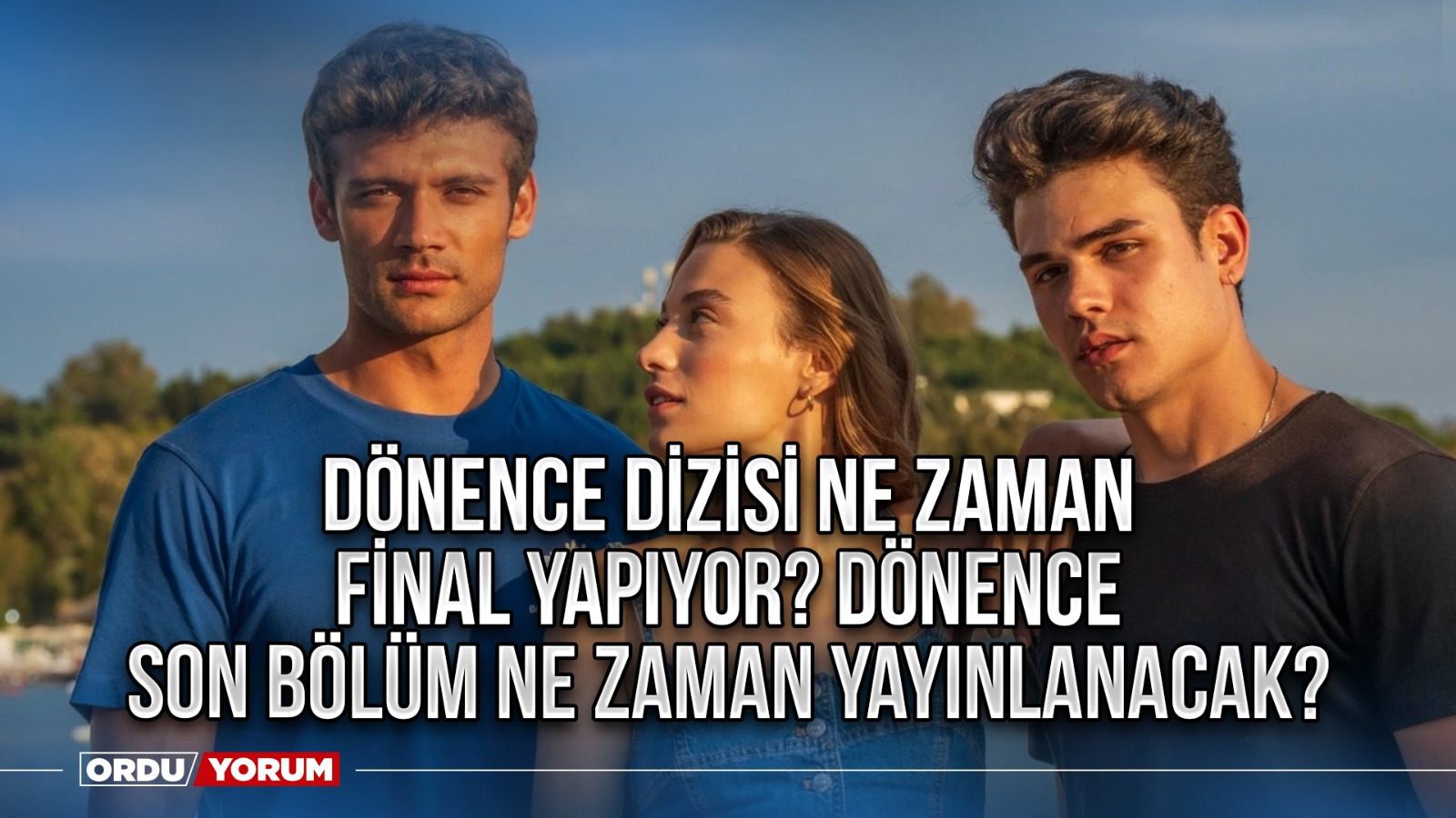 Dönence Dizisi Ne Zaman Final Yapıyor? Dönence Son Bölüm Ne Zaman ...