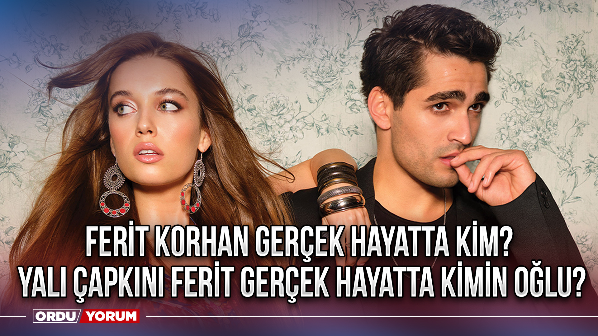 Ferit Korhan gerçek hayatta kim? Yalı Çapkını Ferit gerçek hayatta ...