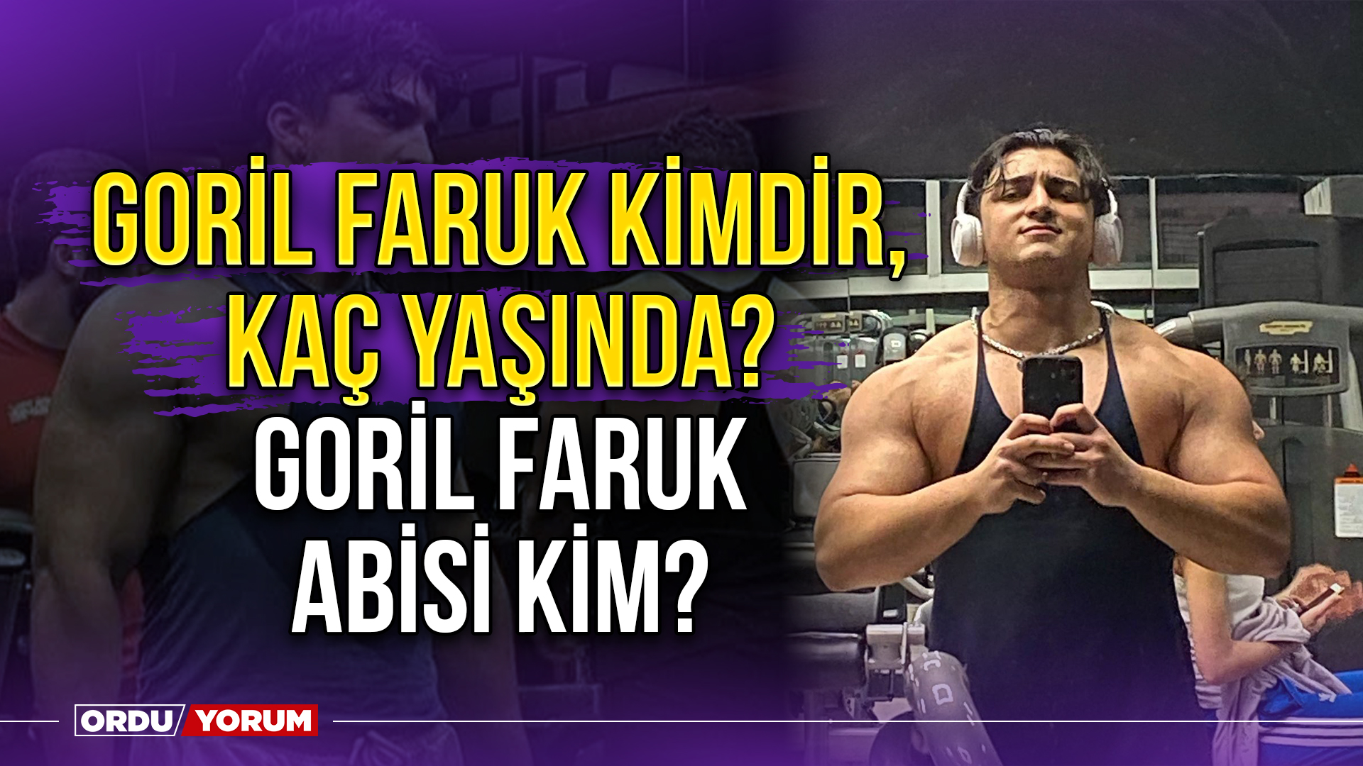 Goril Faruk kimdir kaç yaşında? Goril Faruk abisi kim?