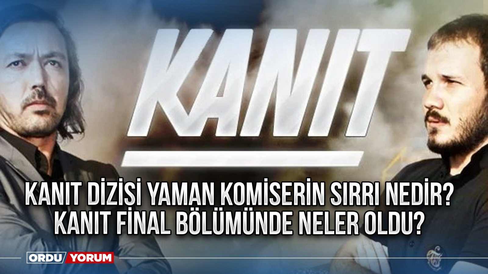 Kanıt dizisi yaman komiserin sırrı nedir? Kanıt final bölümünde neler oldu? - Ordu Yorum