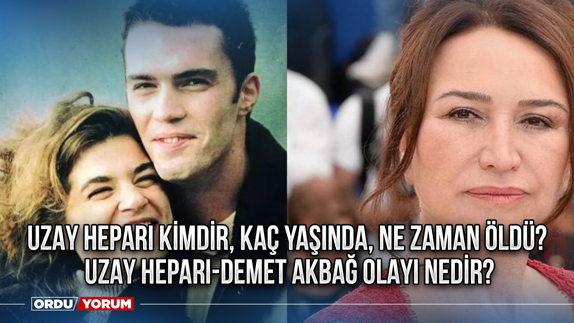 Uzay Hepari kimdir, kaç yaşında, ne zaman öldü? Uzay Hepari-Demet Akbağ ...