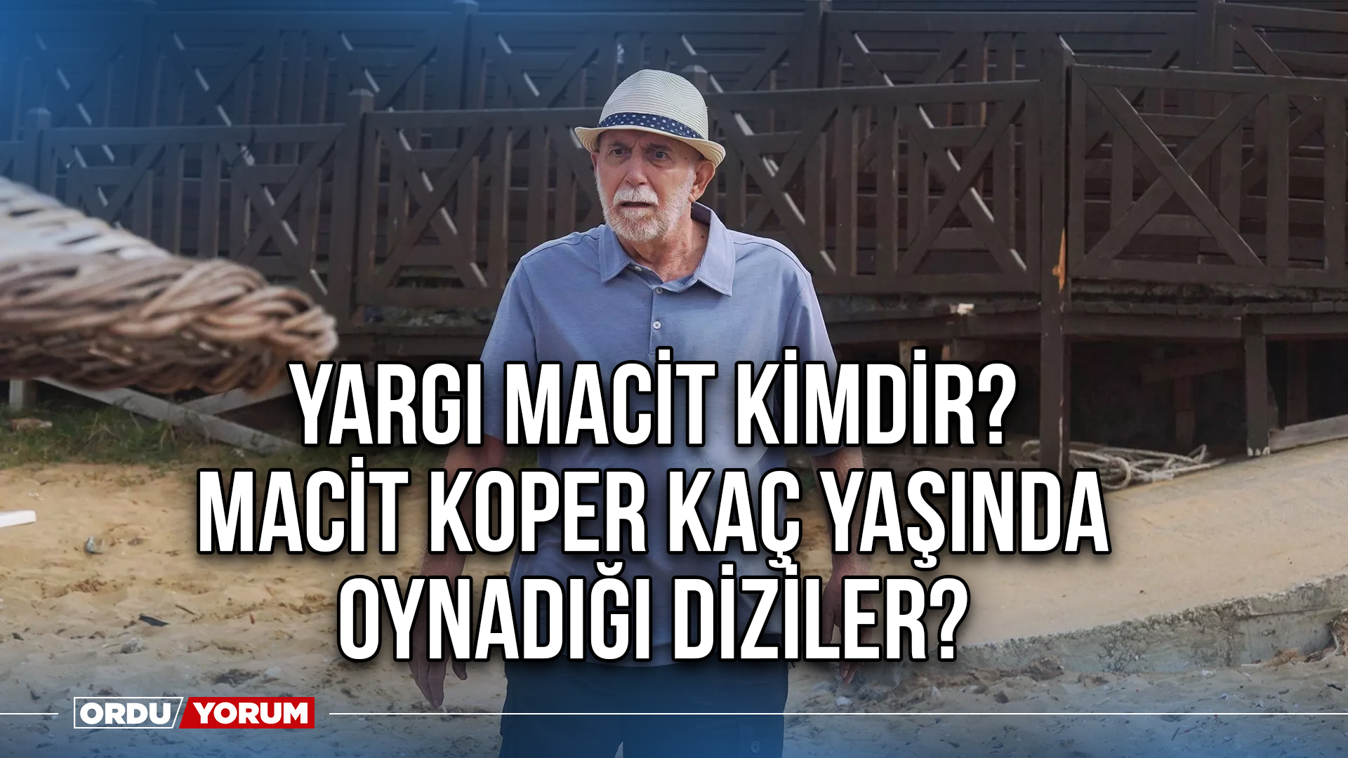 Yargı Macit kimdir? Macit Koper kaç yaşında oynadığı diziler?