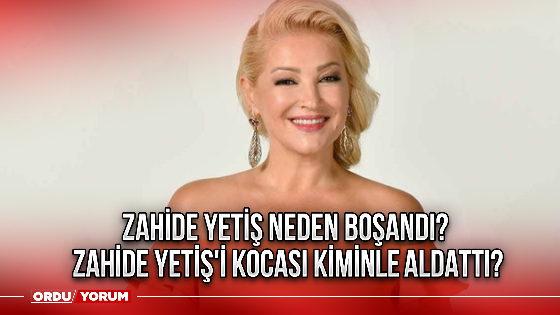 Zahide Yetiş neden boşandı? Zahide Yetiş'i kocası kiminle aldattı ...