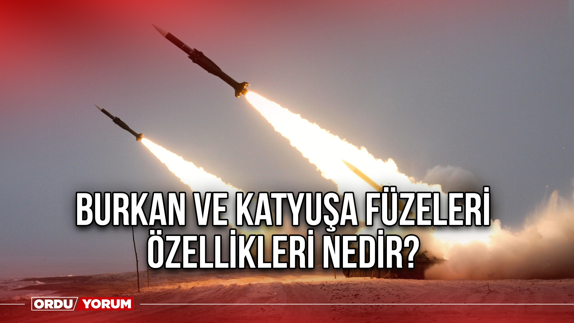 Burkan ve Katyuşa füzeleri özellikleri nedir?