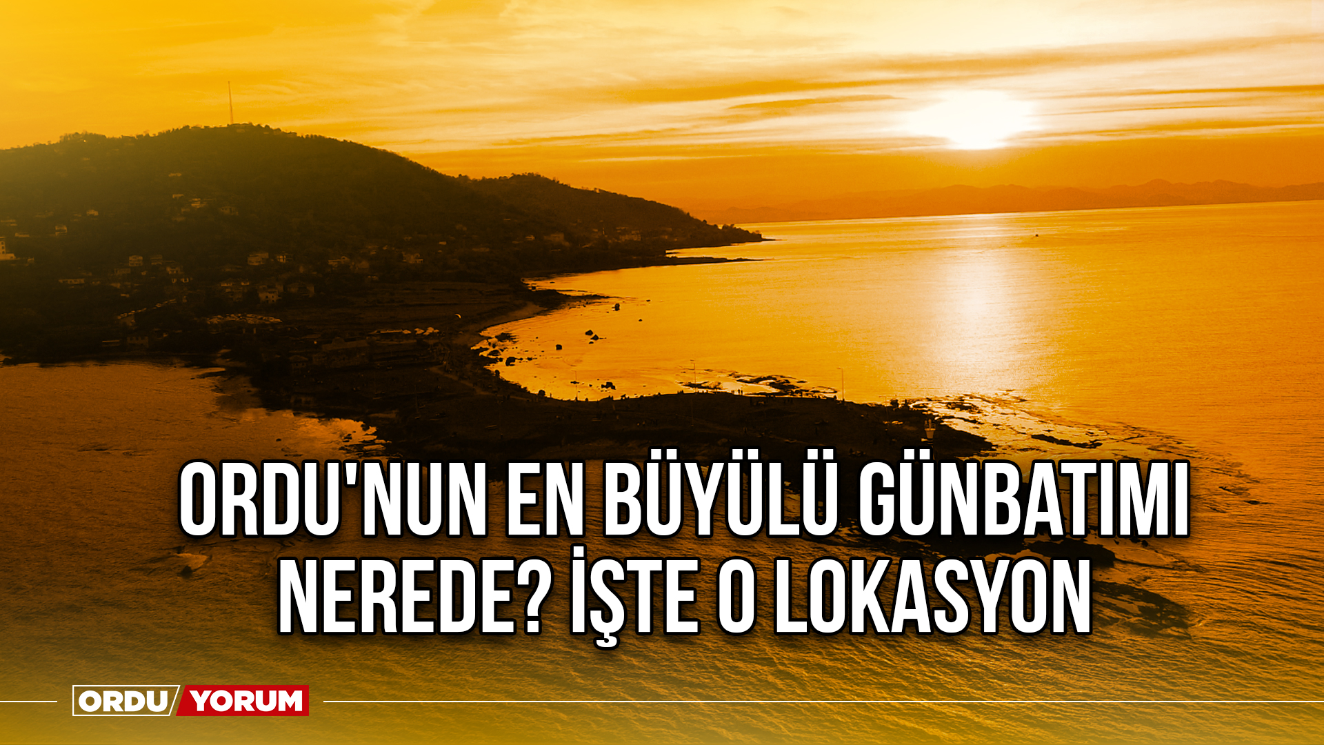 Ordu'nun En Büyülü Günbatımı Nerede? İşte O Lokasyon