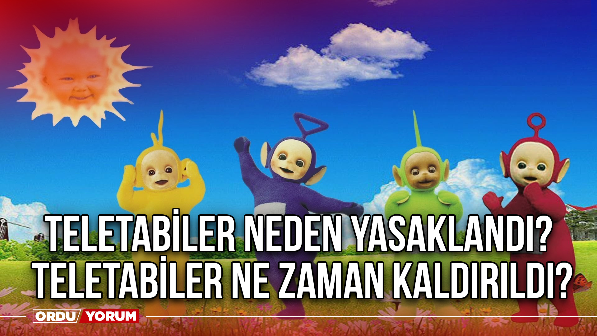 Teletabiler neden yasaklandı? Teletabiler ne zaman kaldırıldı? - Ordu Yorum
