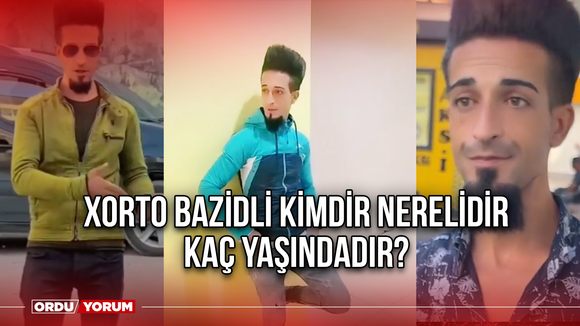 Xorto bazidli kimdir nerelidir kaç yaşındadır?