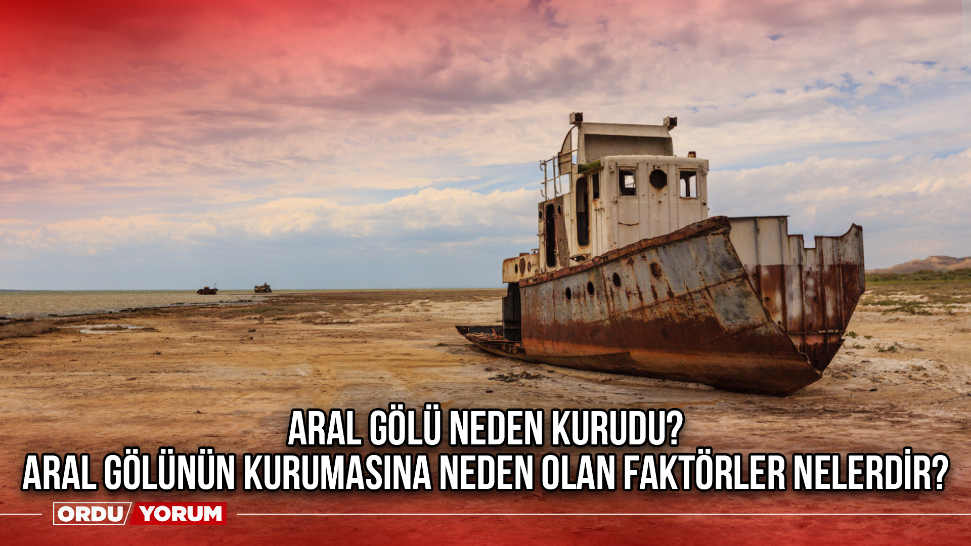 Aral Gölü neden kurudu? Aral gölünün kurumasına neden olan faktörler ...