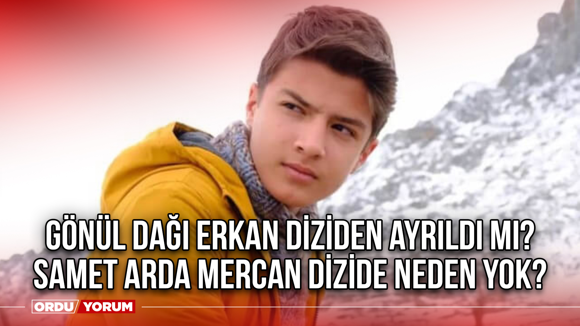 Gönül Dağı Erkan diziden ayrıldı mı? Samet Arda Mercan dizide neden yok ...