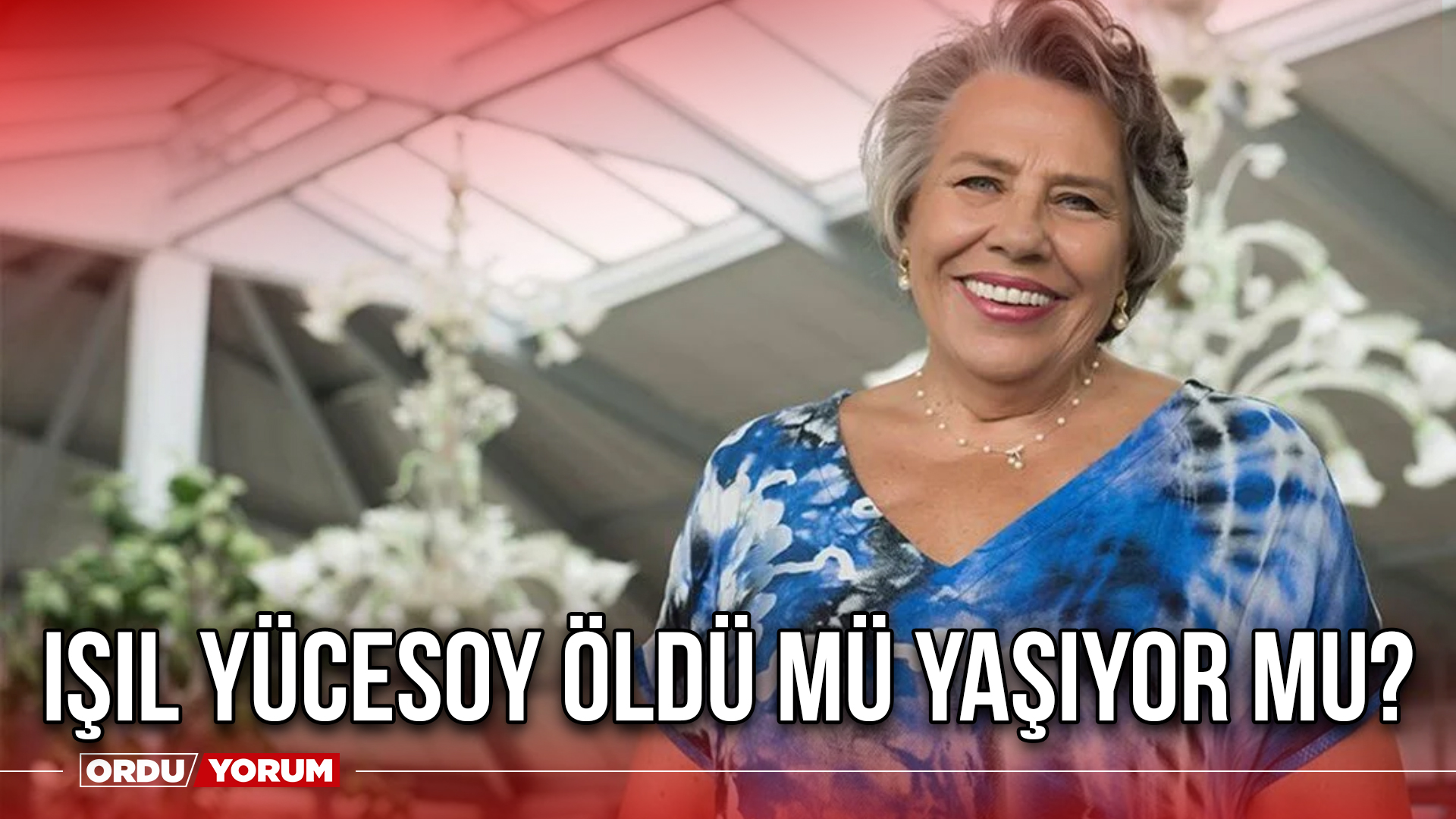 Işıl Yücesoy öldü mü yaşıyor mu?