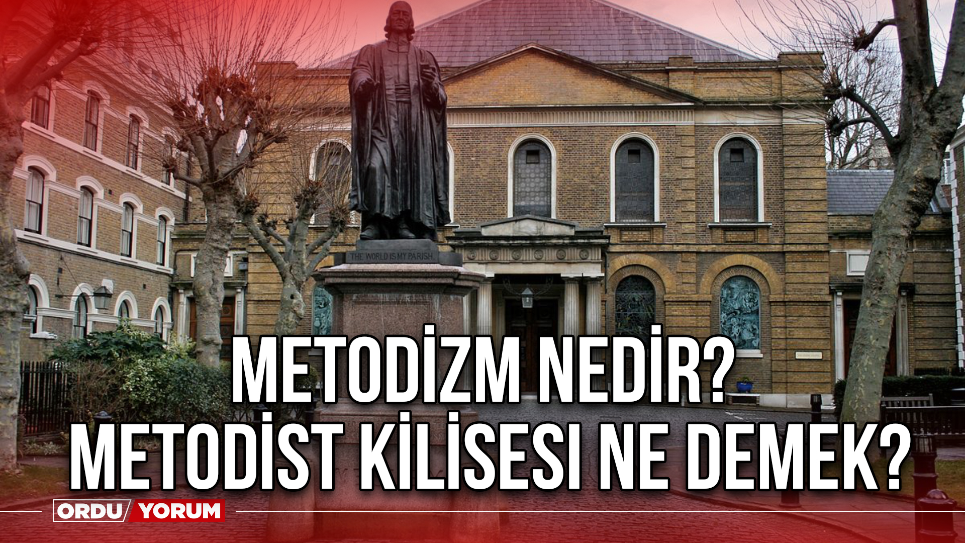 Metodizm nedir? Metodist kilisesi ne demek? - Ordu Yorum