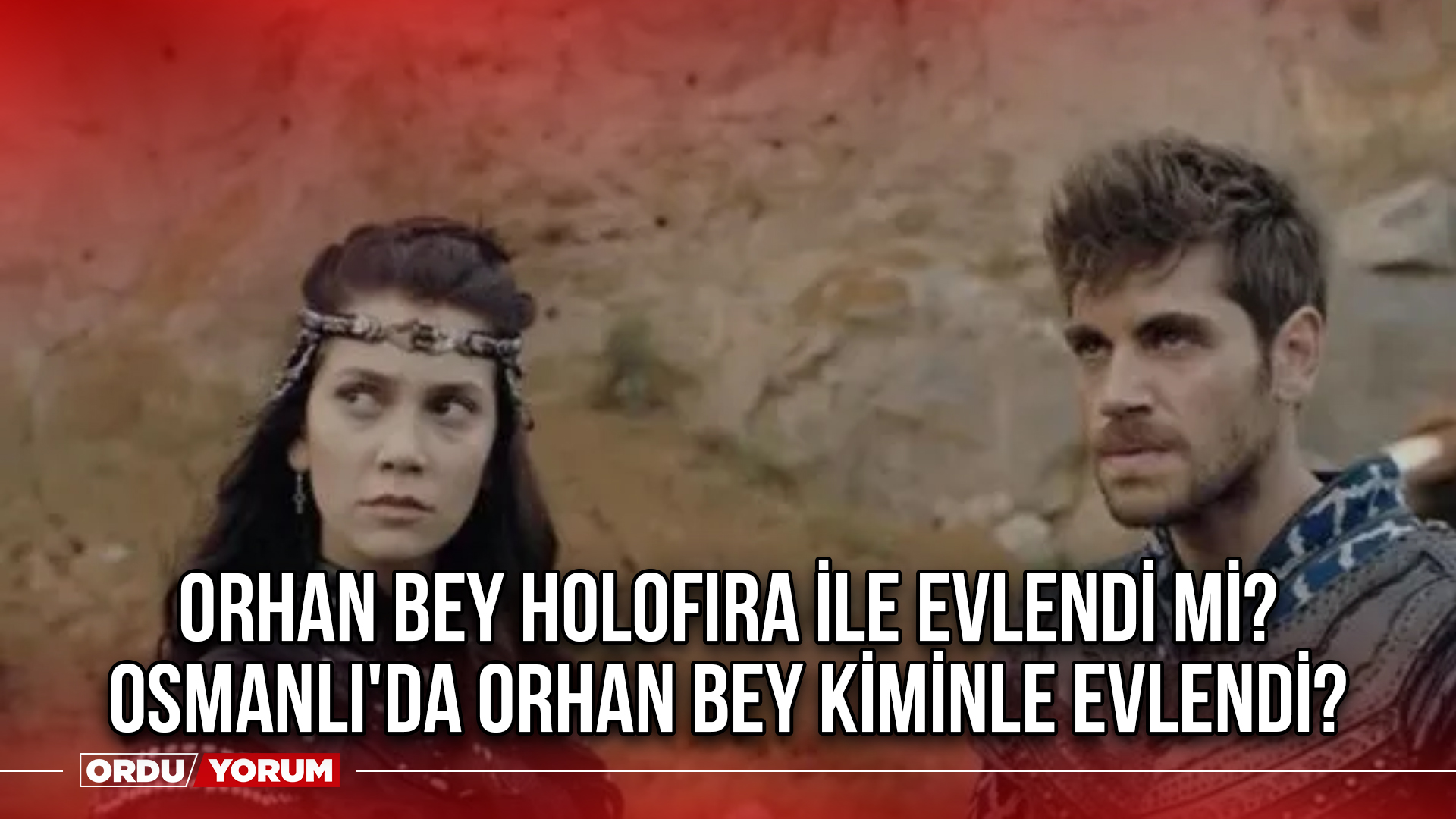 Orhan Bey Holofira ile evlendi mi? Osmanlı'da Orhan Bey kiminle evlendi ...