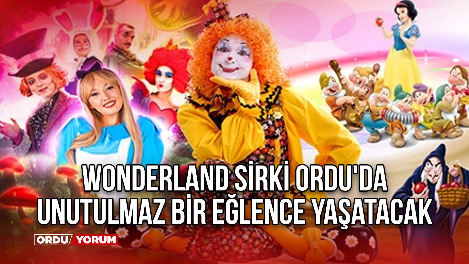 Wonderland Sirki Ordu'da unutulmaz bir eğlence yaşatacak - Ordu Yorum