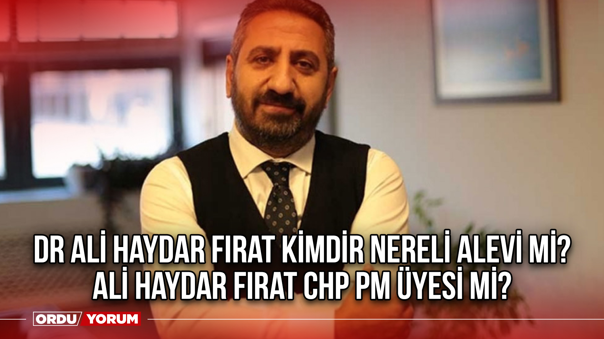 Dr Ali Haydar Fırat Kimdir Nereli Alevi mi? Ali Haydar Fırat CHP PM ...