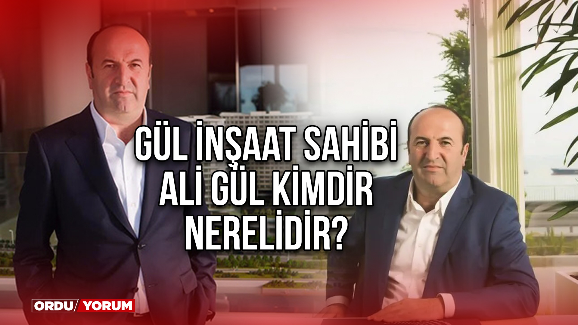 Gül inşaat sahibi Ali Gül kimdir nerelidir?