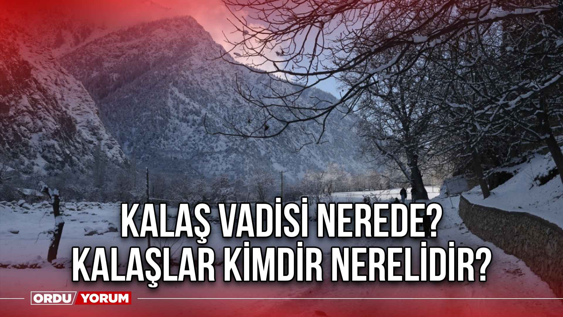 Kalaş vadisi nerede? Kalaşlar kimdir nerelidir?