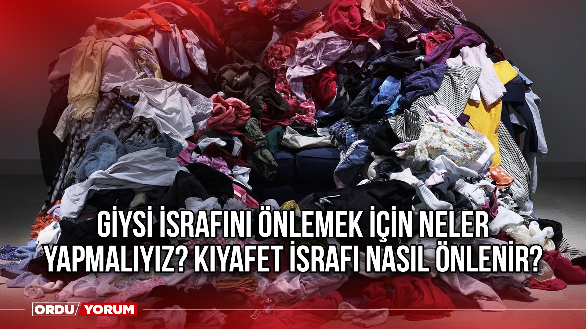 Giysi israfını önlemek için neler yapmalıyız? Kıyafet israfı nasıl önlenir?