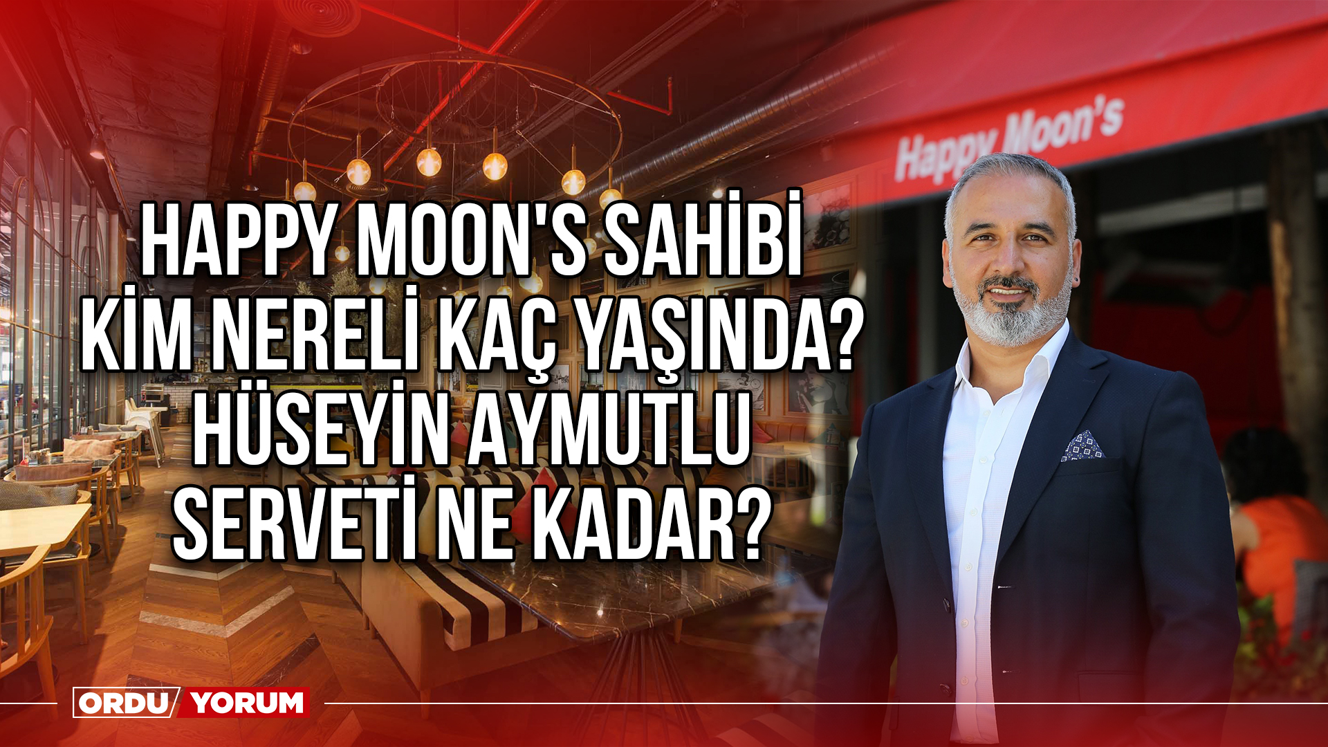 Happy Moon's sahibi kim nereli kaç yaşında? Hüseyin Aymutlu serveti ne ...