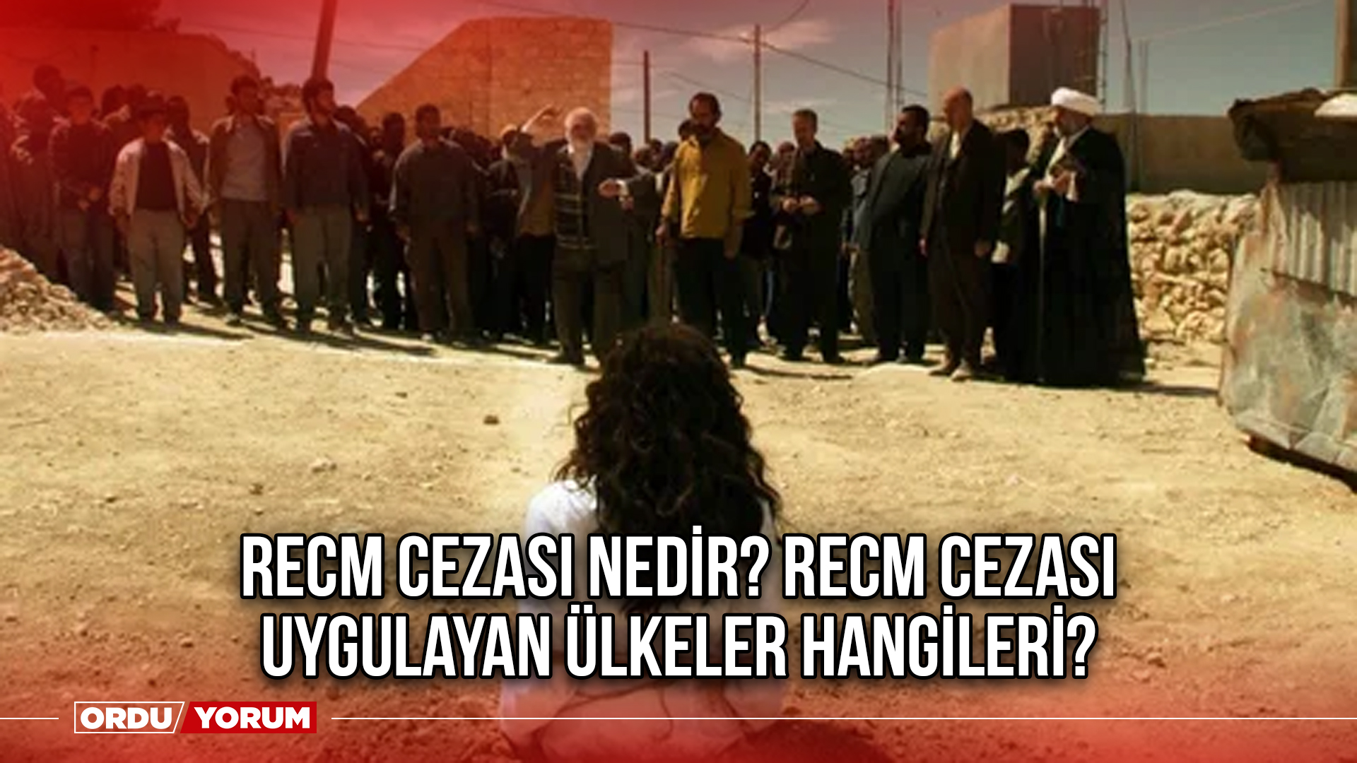 Recm cezası nedir? Recm cezası uygulayan ülkeler hangileri? - Ordu Yorum