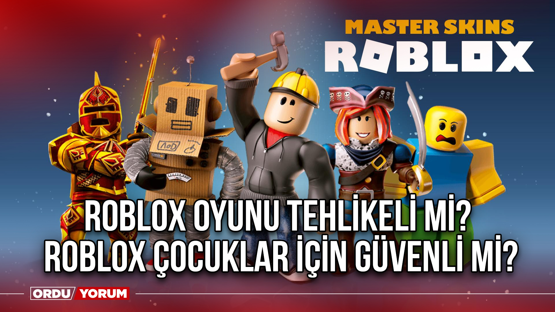 Roblox oyunu tehlikeli mi? Roblox çocuklar için güvenli mi? - Ordu Yorum