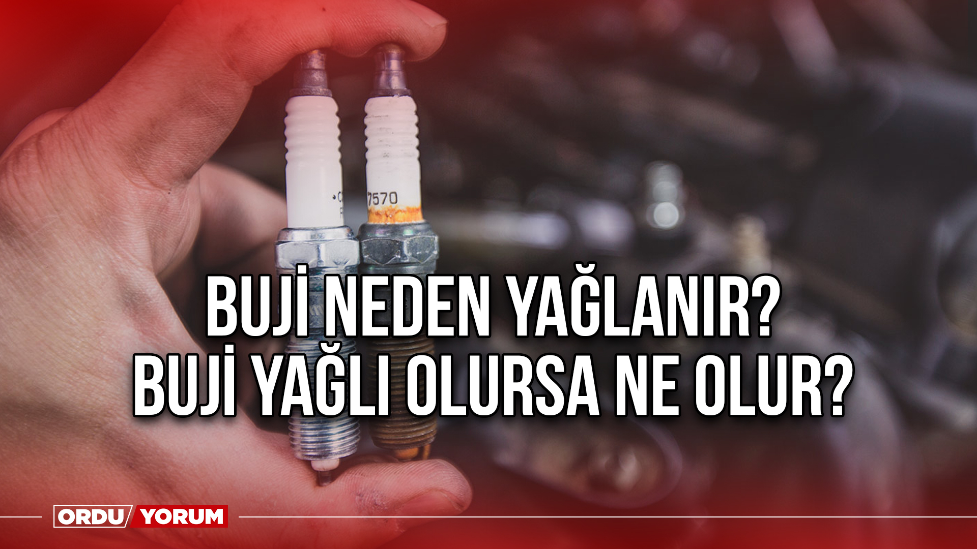 Buji neden yağlanır? Buji yağlı olursa ne olur?