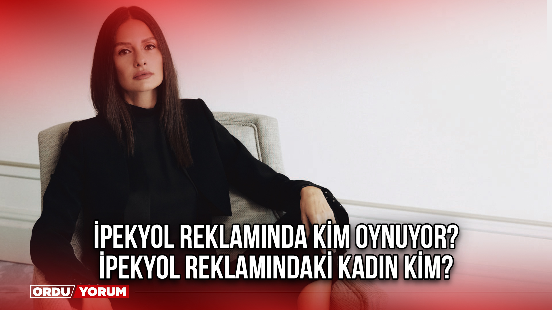 İpekyol reklaminda kim oynuyor? Ipekyol reklamındaki kadın kim? - Ordu Yorum