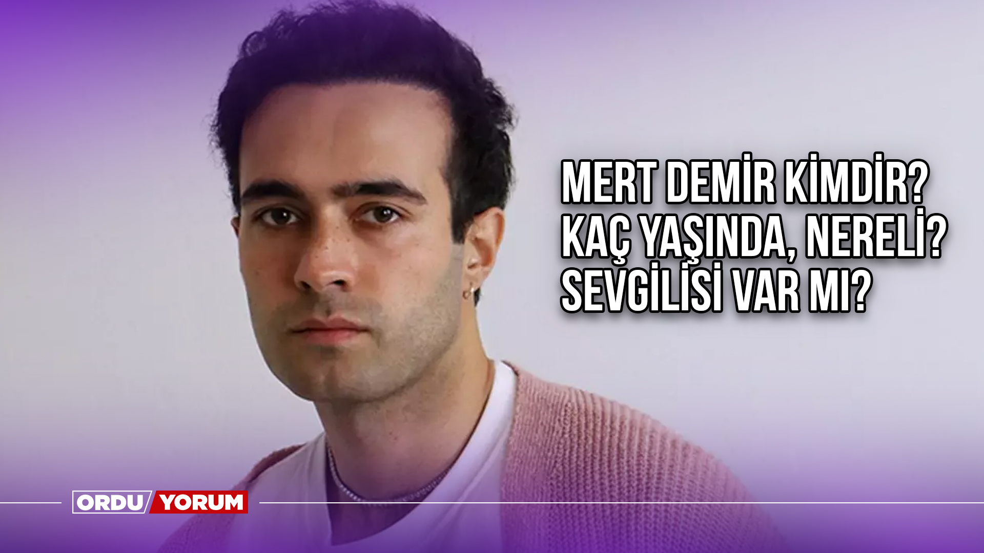 Mert Demir Kimdir? Kaç Yaşında, Nereli? Sevgilisi Var mı?