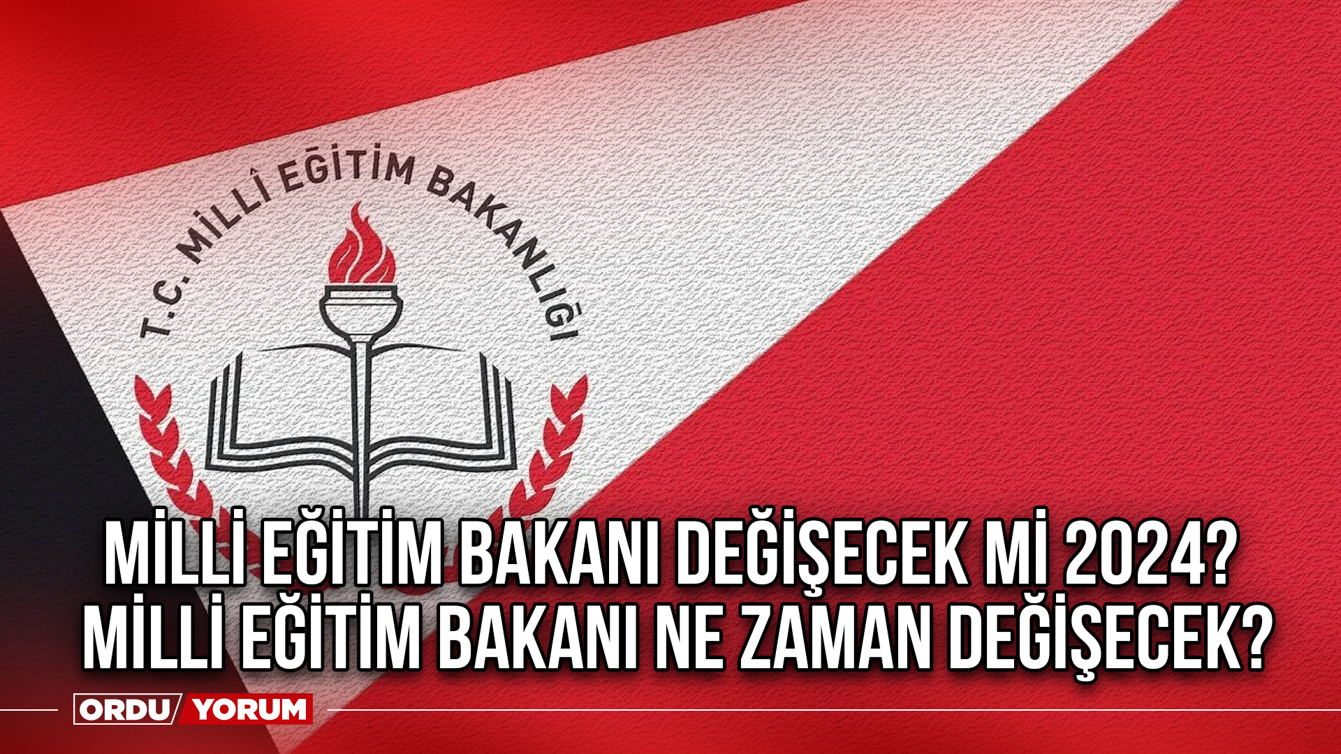 Milli eğitim bakanı değişecek mi 2024? Milli eğitim bakanı ne zaman ...
