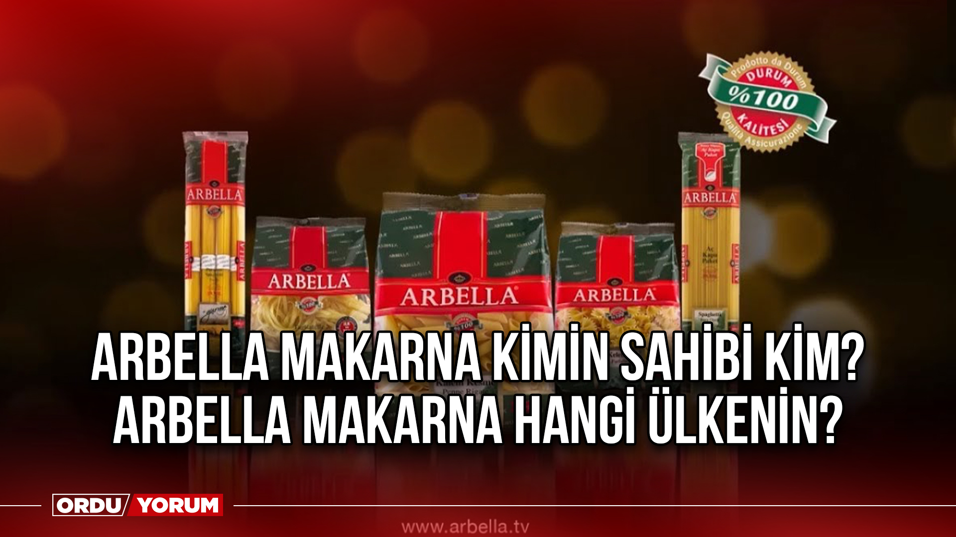 Arbella Makarna kimin sahibi kim? Arbella makarna hangi ülkenin?