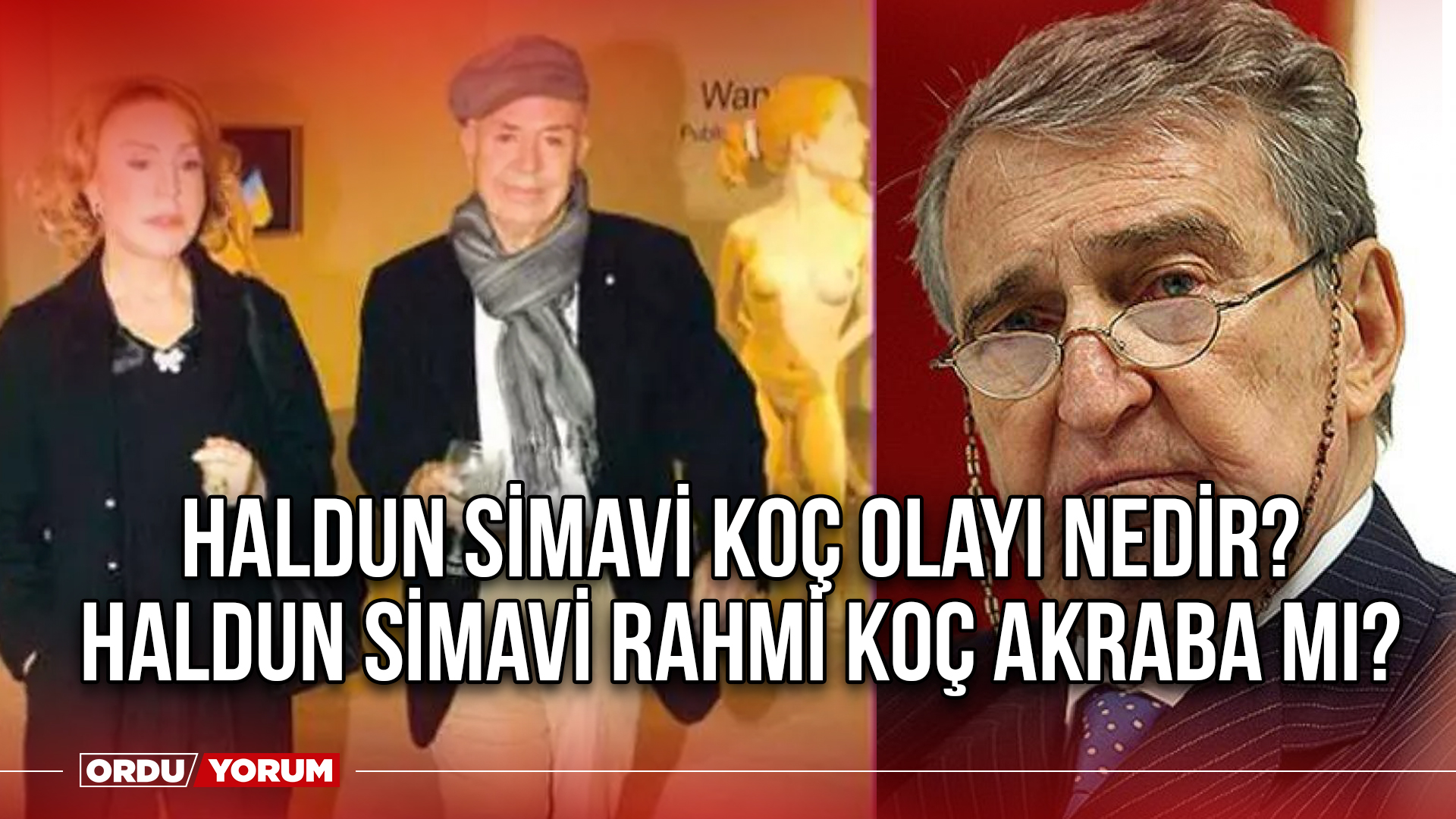 Haldun Simavi Koç olayı nedir? Haldun Simavi Rahmi Koç akraba mı? 2024