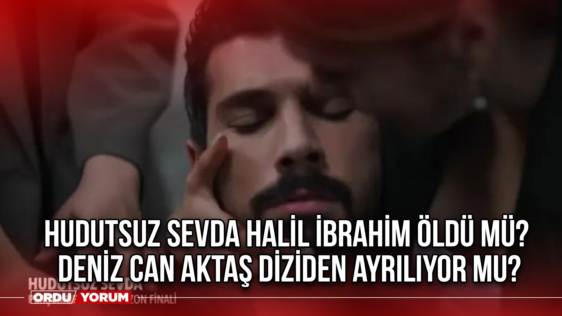 Hudutsuz Sevda Halil İbrahim öldü mü? Deniz Can Aktaş diziden ayrılıyor mu?