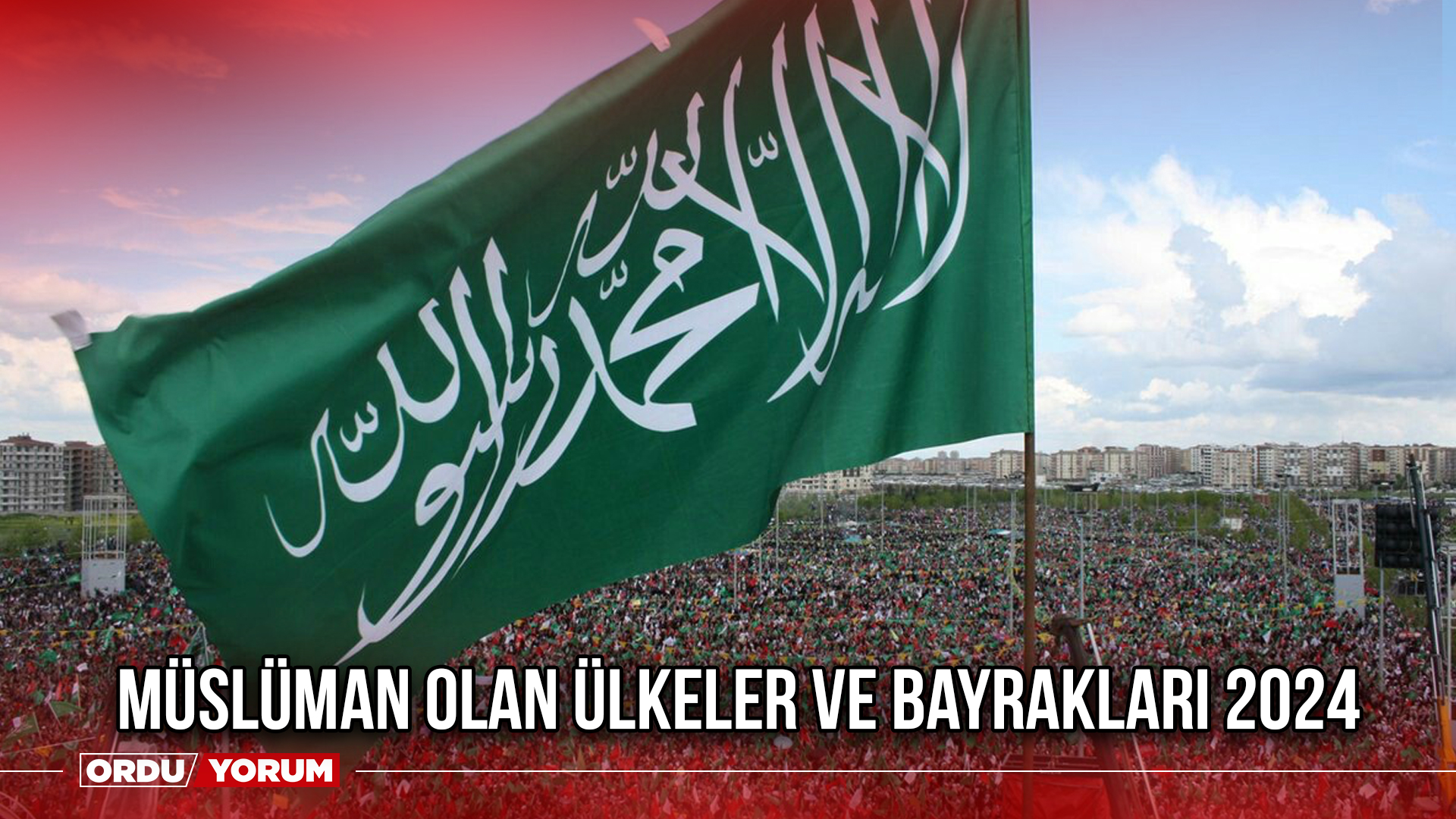Müslüman olan ülkeler ve bayrakları 2024 - Ordu Yorum
