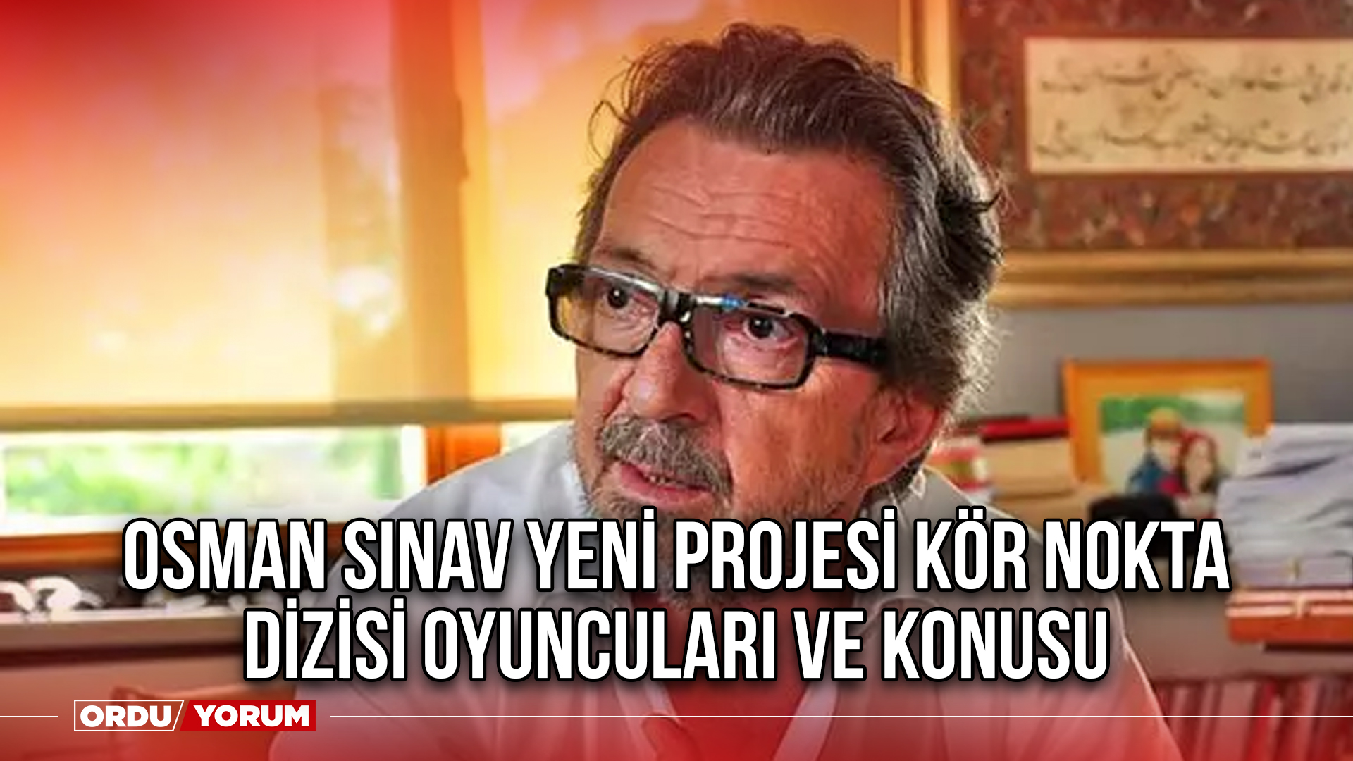 Osman Sınav yeni projesi Kör Nokta dizisi oyuncuları ve konusu