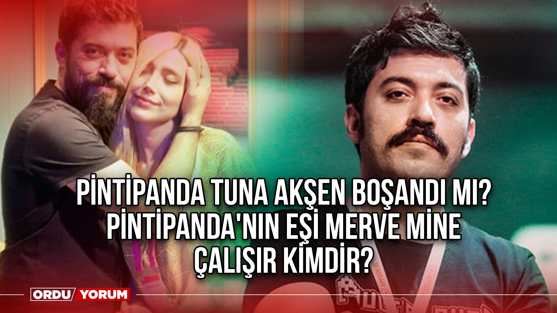 Pintipanda Tuna Akşen boşandı mı? PintiPanda'nın eşi Merve Mine Çalışır ...