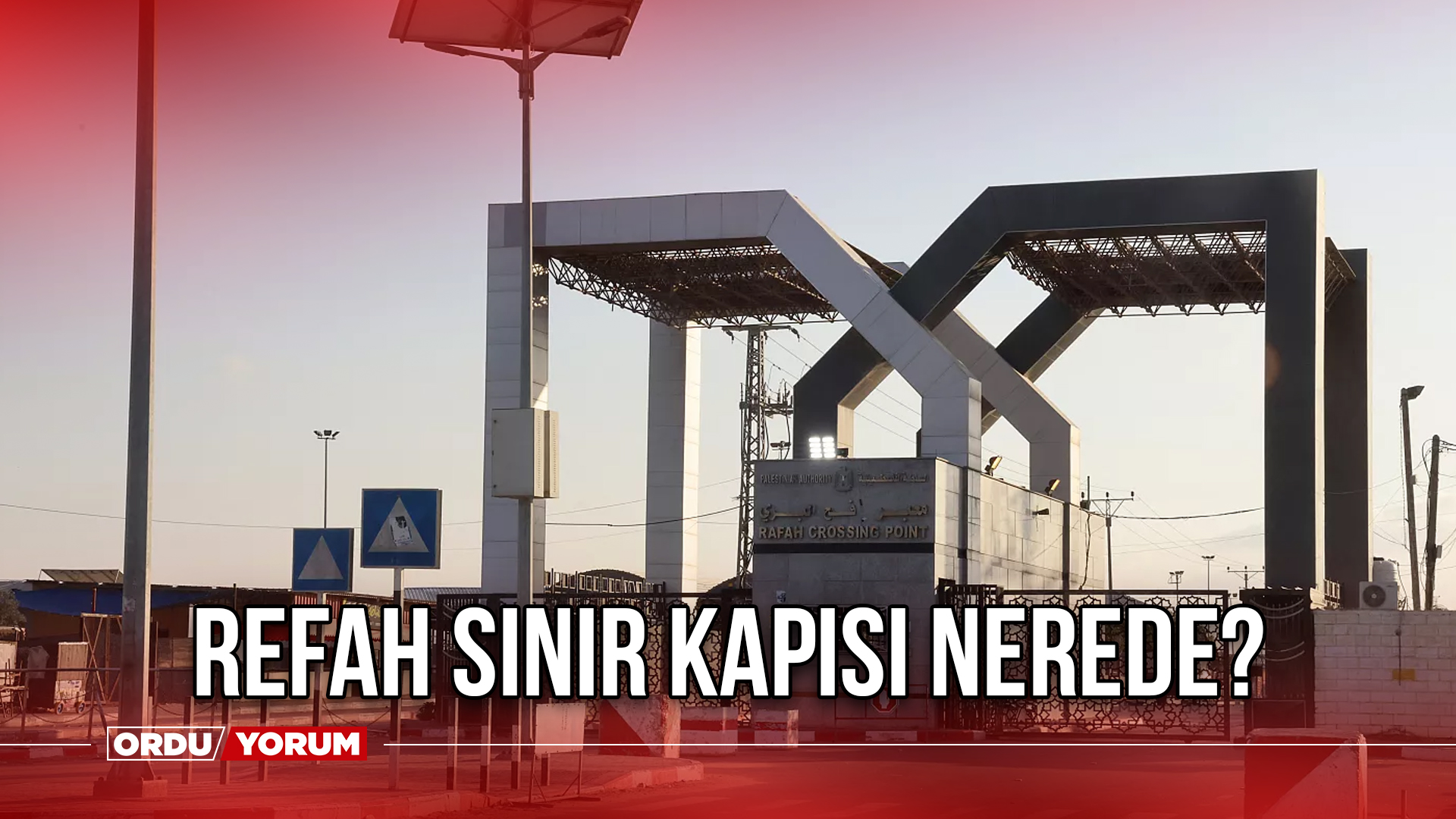 Refah Sınır Kapısı Nerede? Refah Nerede? İsrail Neden Refah'a Saldırdı ...