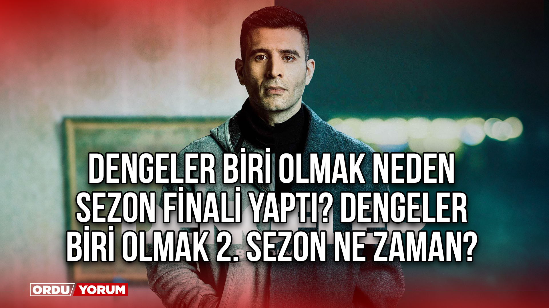 Dengeler Biri Olmak neden sezon finali yaptı? Dengeler Biri Olmak 2 ...