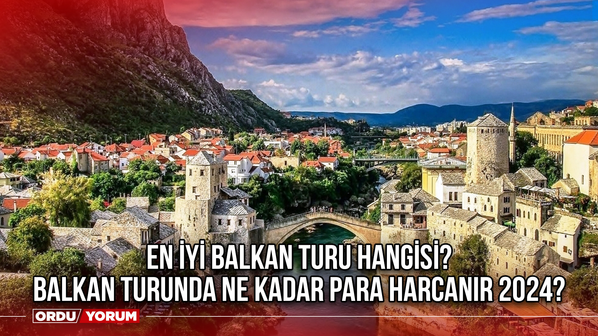 En iyi Balkan Turu hangisi? Balkan turunda ne kadar para harcanır 2024?