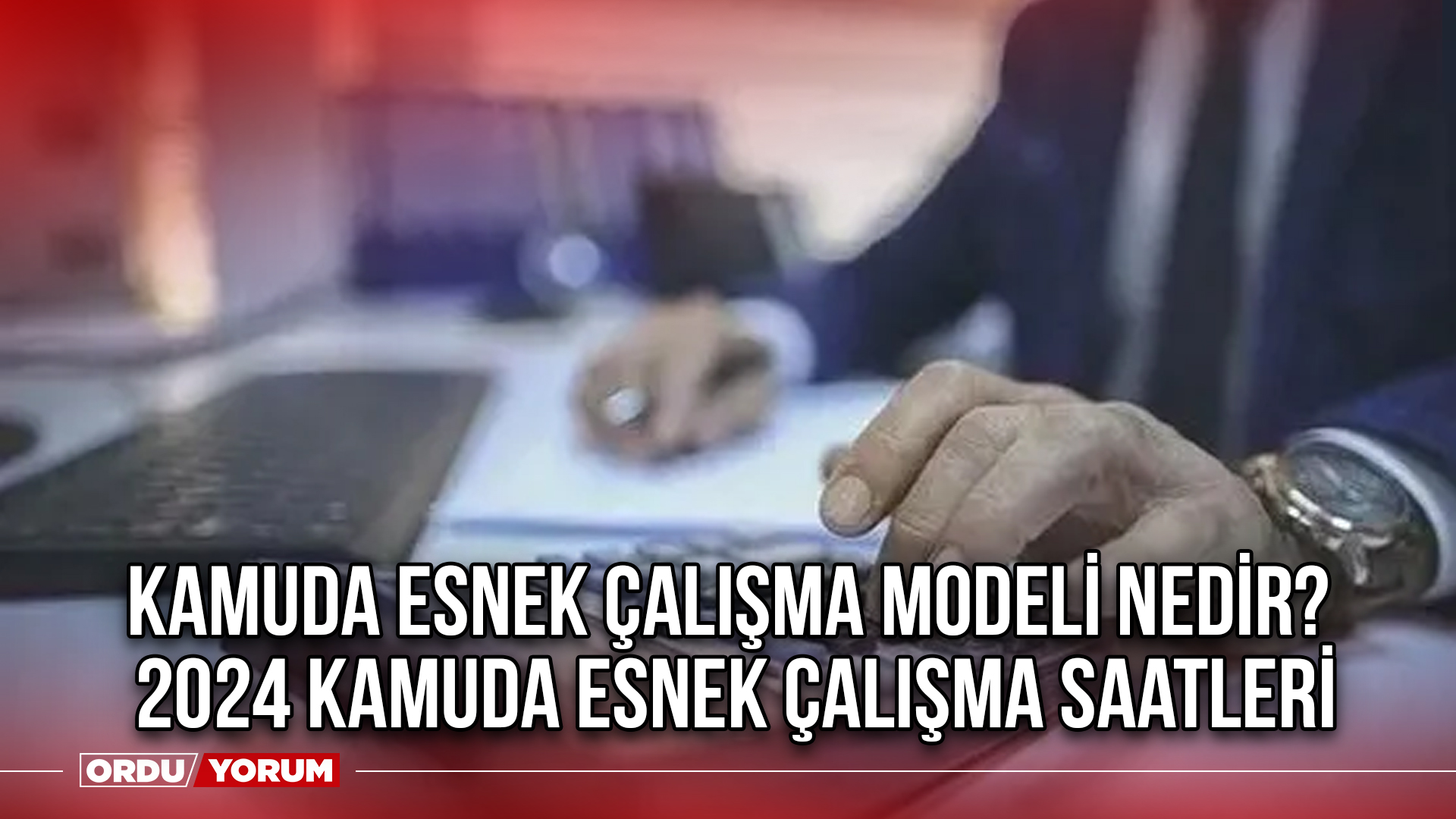 Kamuda esnek çalışma modeli nedir? 2024 Kamuda esnek çalışma saatleri ...