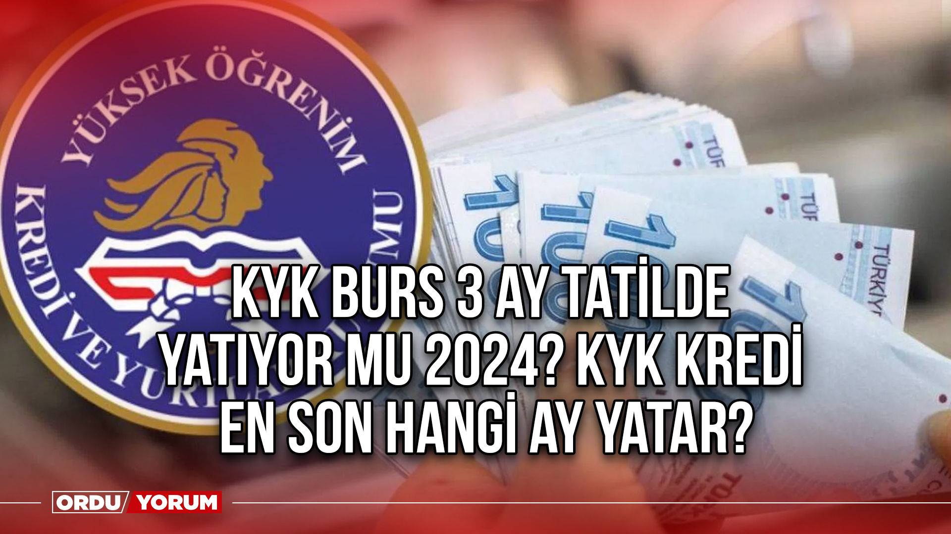 KYK burs 3 ay tatilde yatıyor mu 2024? KYK kredi en son hangi ay yatar?